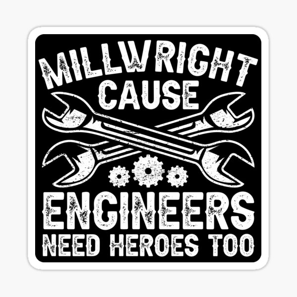 "Millwright "Cause Engineers need heroes too" Millwrights" Sticker for ...