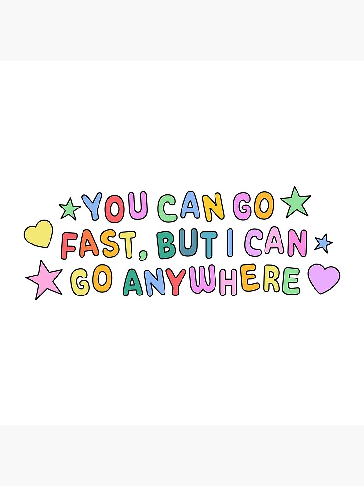 "You Can Go Fast, I Can Go Anywhere Rainbow Typography" Poster for Sale ...