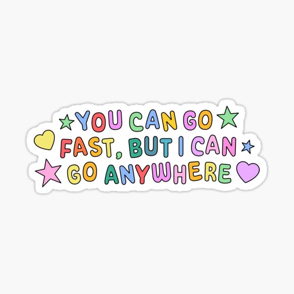 "You Can Go Fast, I Can Go Anywhere Rainbow Typography" Sticker for ...