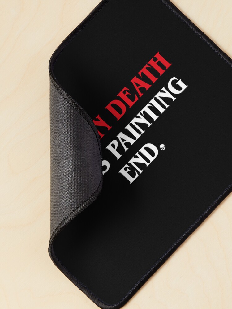 "Funny Only In Death Does Painting End Wargaming" Mouse Pad for Sale by ...