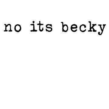 "no its becky meme humor shirt" Essential T-Shirt for Sale by ...