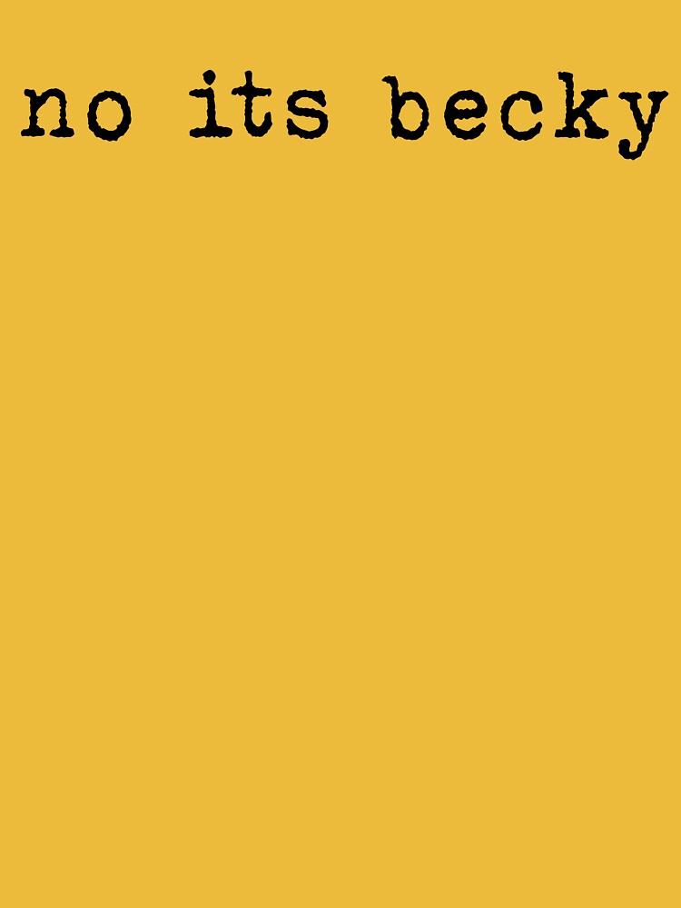 "no its becky meme humor shirt" Essential T-Shirt for Sale by ...
