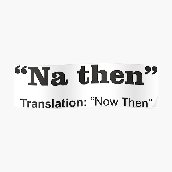 "Yorkshire dialect, na then " Poster by graph-fix | Redbubble