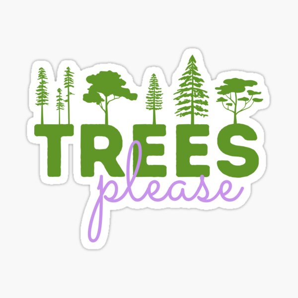 "Trees Please" Sticker for Sale by pickledpears | Redbubble