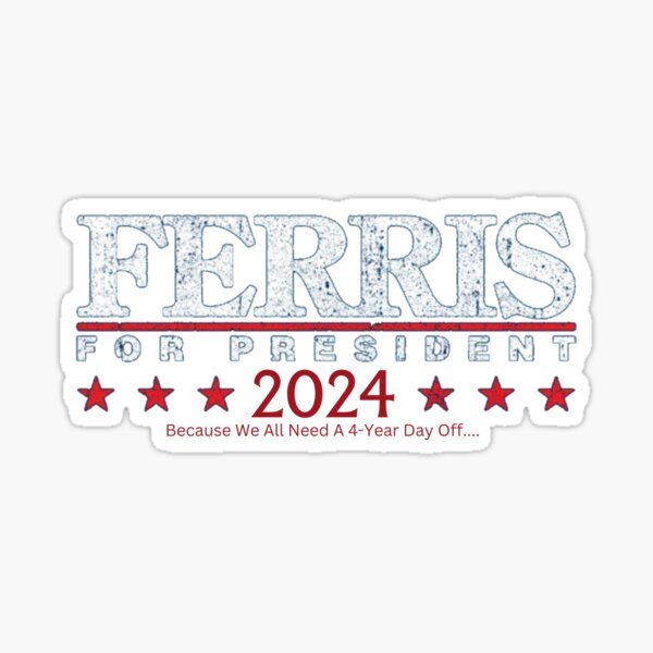 "Ferris 4 President" Sticker for Sale by GenXJono | Redbubble
