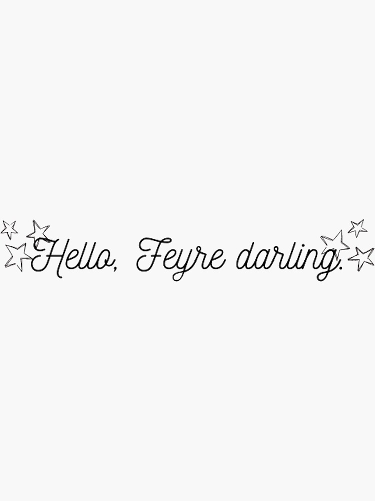 ""Hello, Feyre darling."" Sticker for Sale by Lizard-Overlord | Redbubble