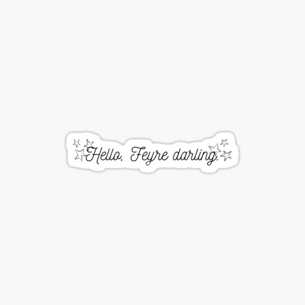 ""Hello, Feyre darling."" Sticker for Sale by Lizard-Overlord | Redbubble
