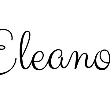 "Eleanor name written in nice simple font" Poster for Sale by ...