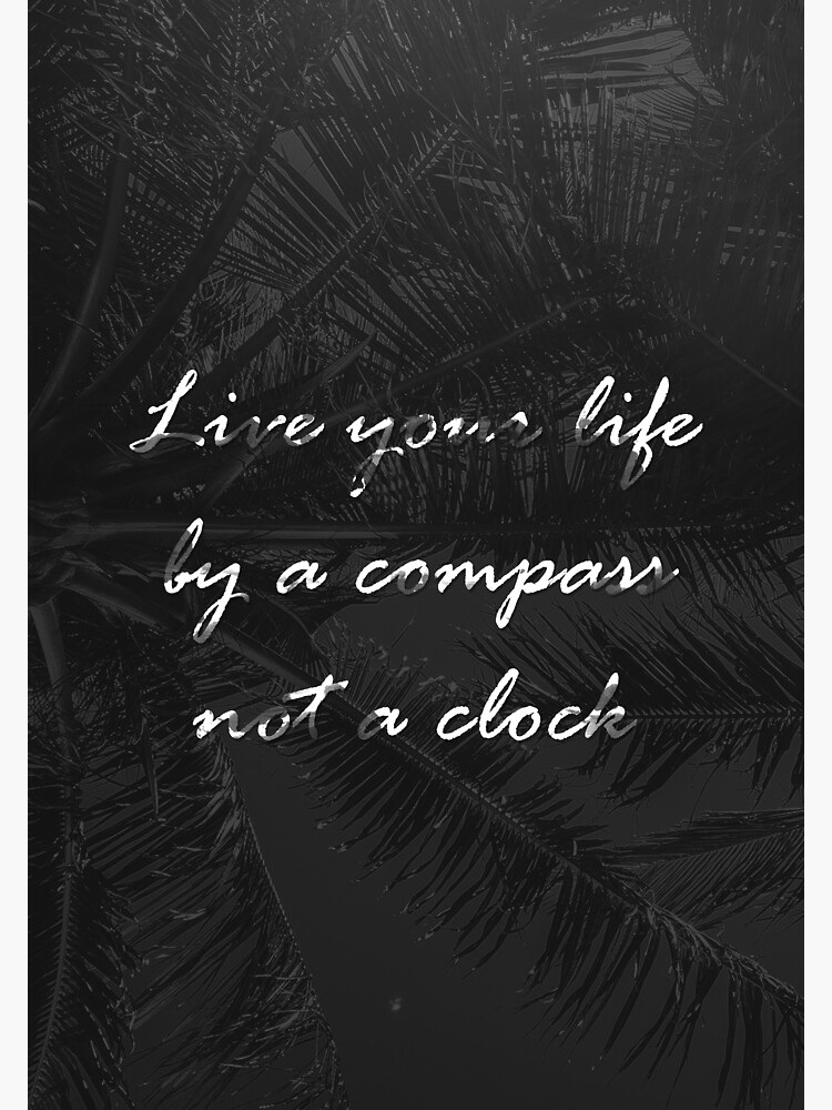 Live Your Life By A Compass Not A Clock Inspirational Travel Quote live-your-life-by-a-compass-not-a-clock-inspirational-travel-quote