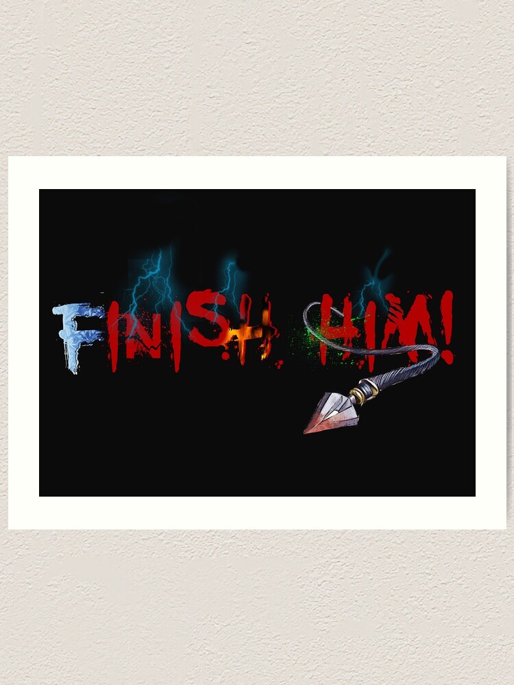 "Finish Him- Mortal Kombat" Art Print by JTK667 | Redbubble