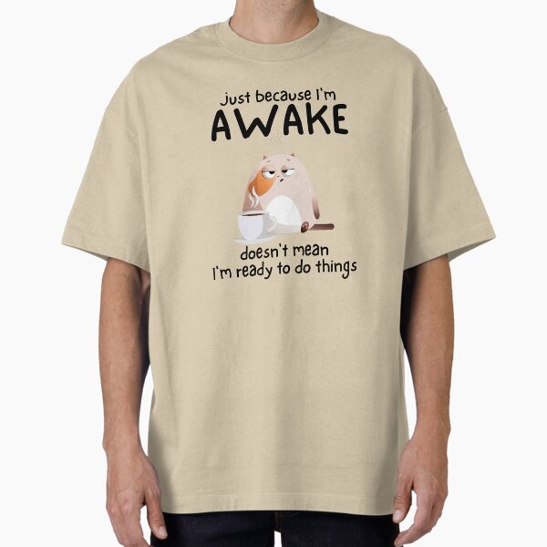 Funny Awake T-Shirts for Sale | Redbubble