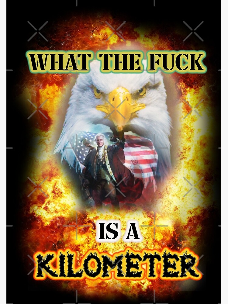 "wtf is a kilometer" Poster for Sale by InMyMentalEra | Redbubble