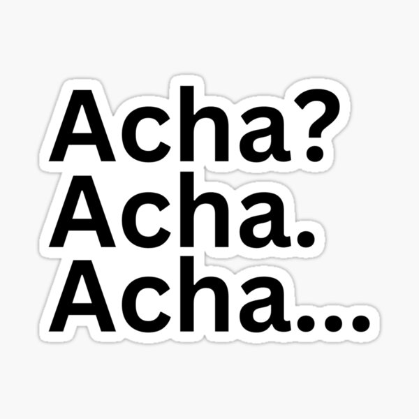 "Acha? Acha. Acha..." Sticker for Sale by Amnaatiq | Redbubble