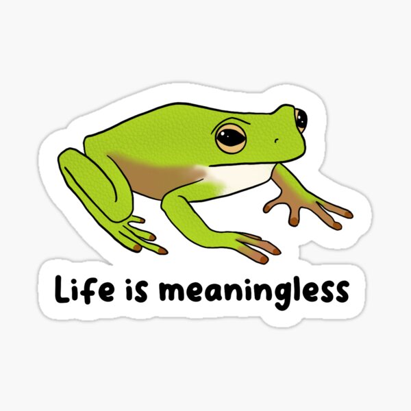 "Life is meaningless | silly frog | frog meme " Sticker for Sale by ...