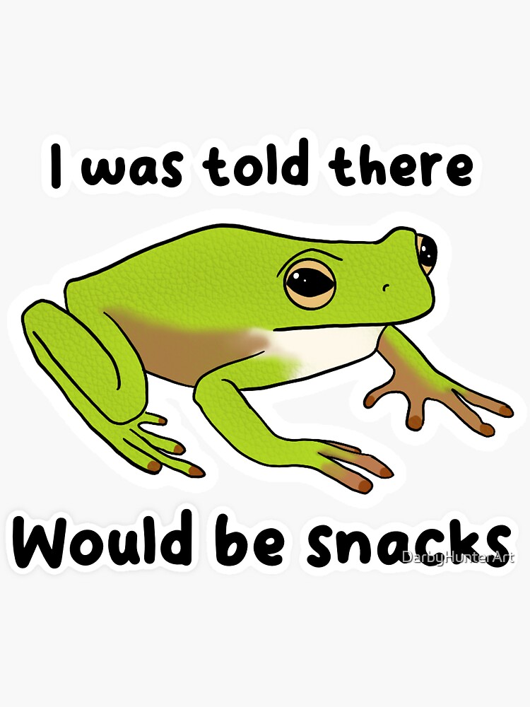 "I was told there would be snacks | silly frog " Sticker for Sale by ...