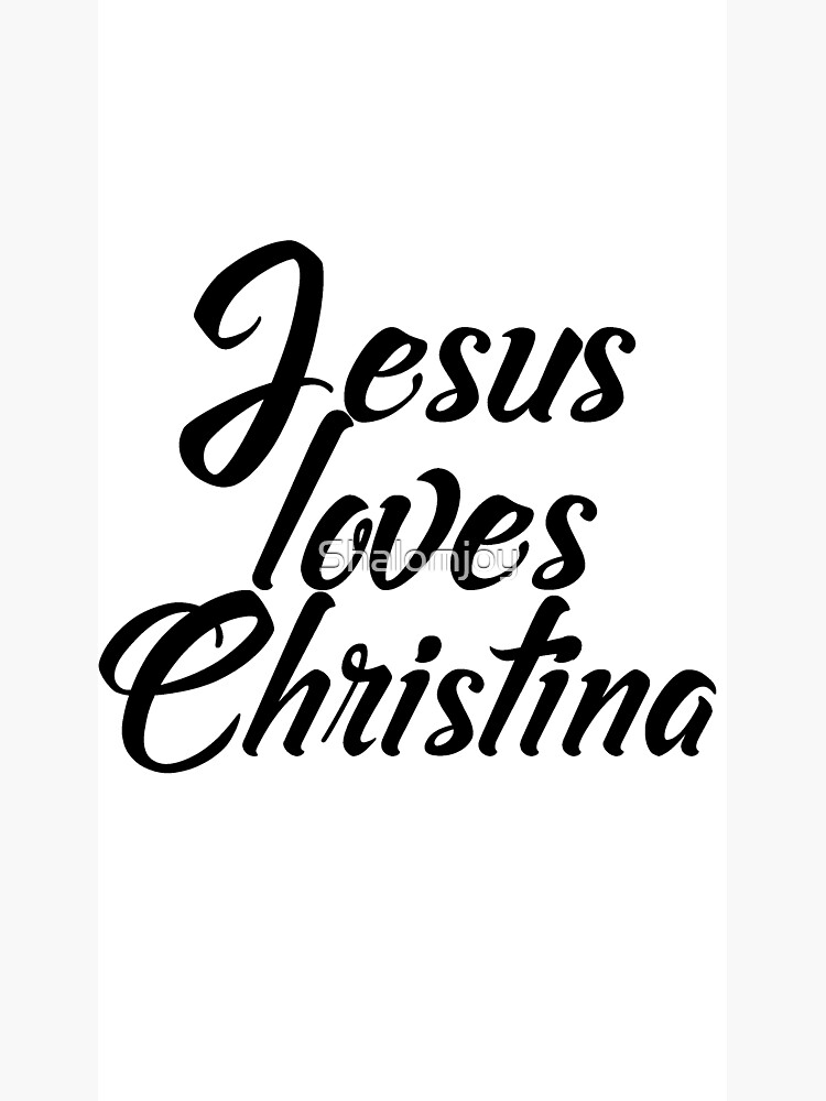 Jesus Loves Christina Photographic Print For Sale By Shalomjoy jesus-loves-christina-photographic-print-for-sale-by-shalomjoy