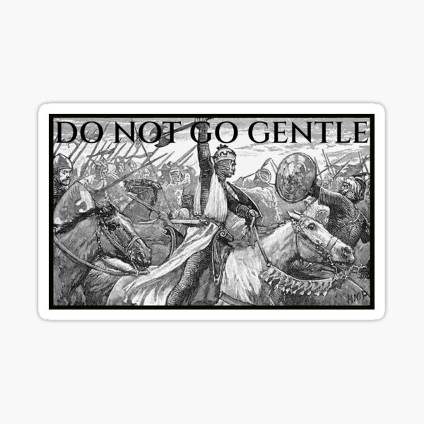 "Do Not Go Gentle" Sticker for Sale by Man-of-the-West | Redbubble