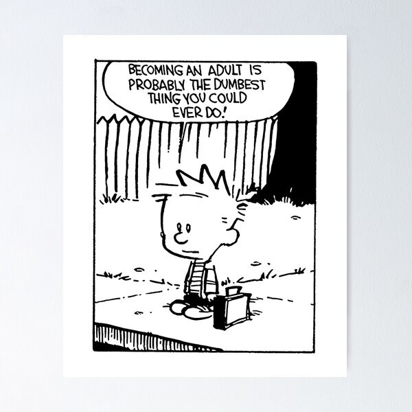 "becoming an adult is so dumb - Calvin And Hobbes" Poster for Sale by ...
