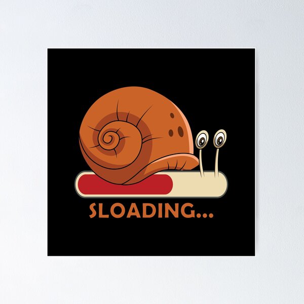 "Funny slow mollusk snail loading please wait " Poster for Sale by ...