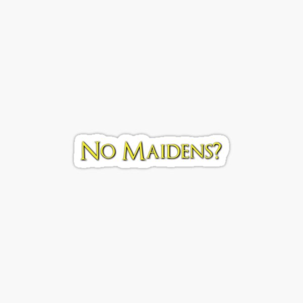 "No Maidens?" Sticker for Sale by NerdHut | Redbubble