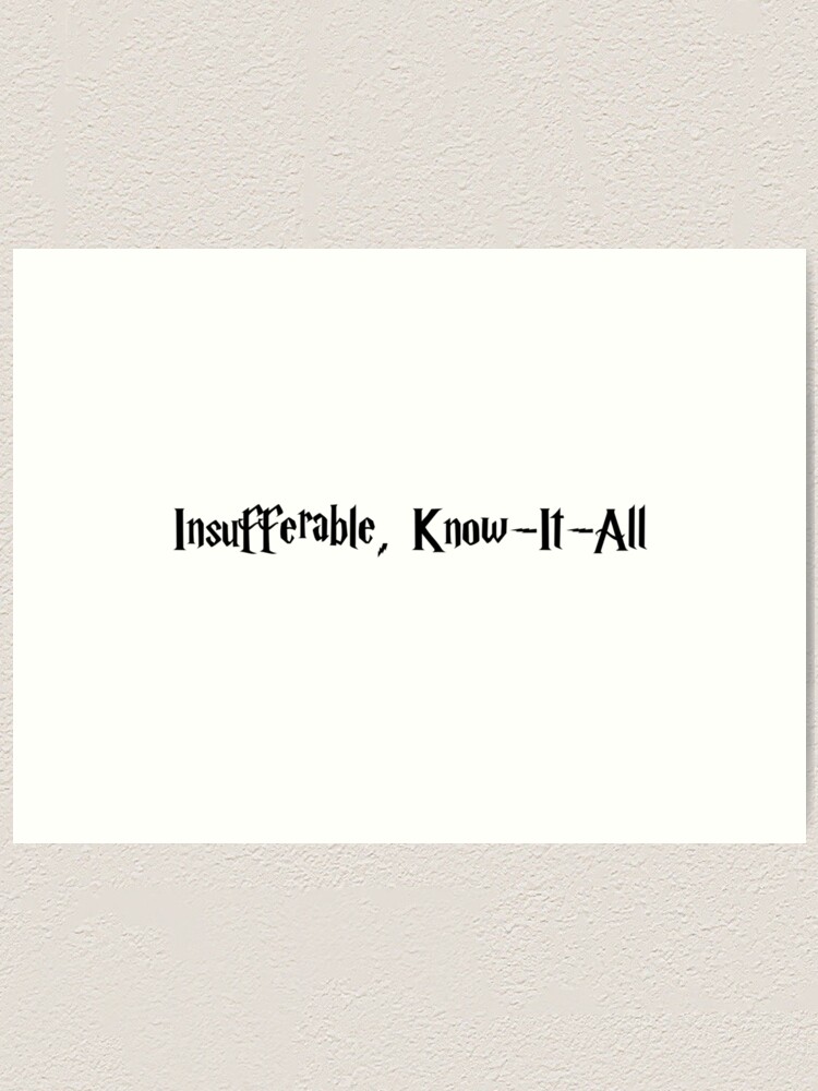 "Insufferable, Know-It-All" Art Print for Sale by n-e-r-d | Redbubble
