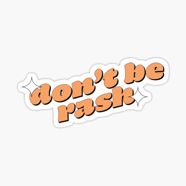 "don't be rash" Sticker for Sale by darlingraphics1 | Redbubble