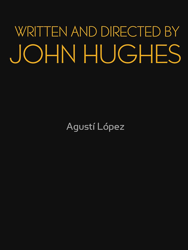 "Written and directed by John Hughes" T-shirt for Sale by AgustiLopez ...