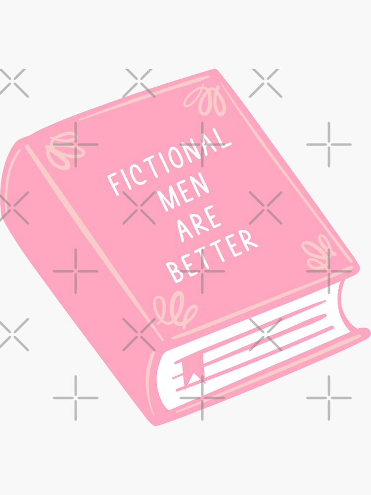 "Fictional Men Are Better" Sticker for Sale by BookishlyBailey | Redbubble