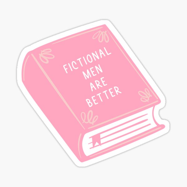 "Fictional Men Are Better" Sticker for Sale by BookishlyBailey | Redbubble