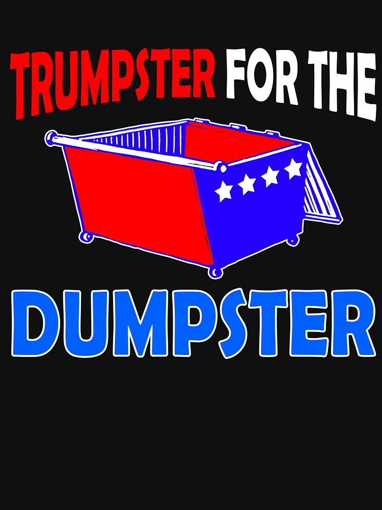 "Trumpster For The Dumpster T-shirt" T-shirt by BelgabadRising1 ...