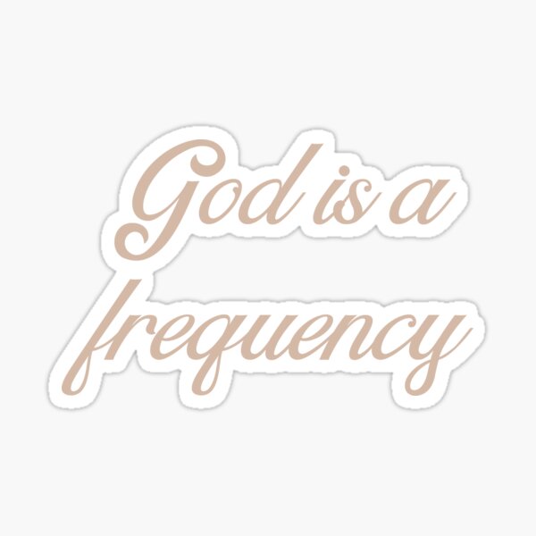 "God is a frequency " Sticker for Sale by dreamingoutwest | Redbubble