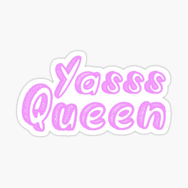 "Yasss Queen" Sticker by QueerPapa | Redbubble