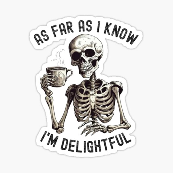 "Funny Skeleton as far as i know im delightful" Sticker for Sale by ...