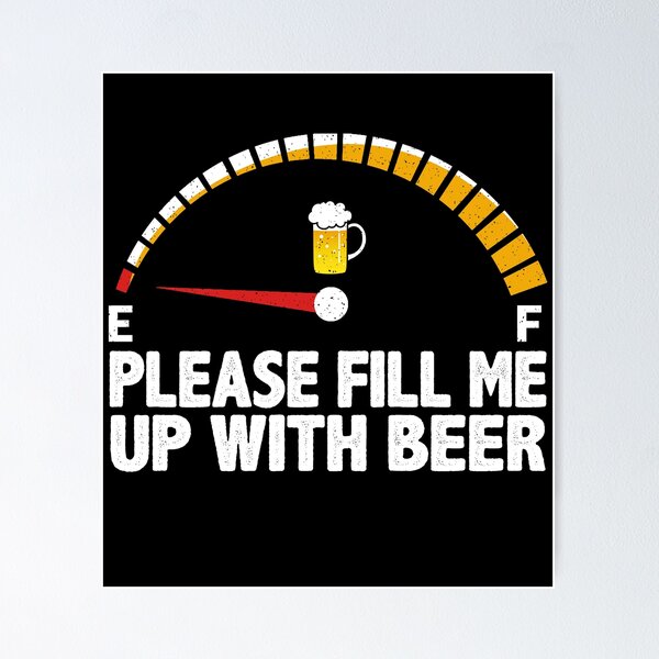 "Please Fill Me Up With Beer | Funny Beer Meme | Fuel Gauge Meme ...