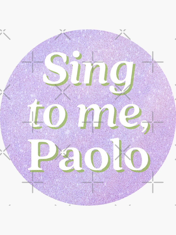 "Sing to me, Paolo" Sticker for Sale by okaykelley | Redbubble