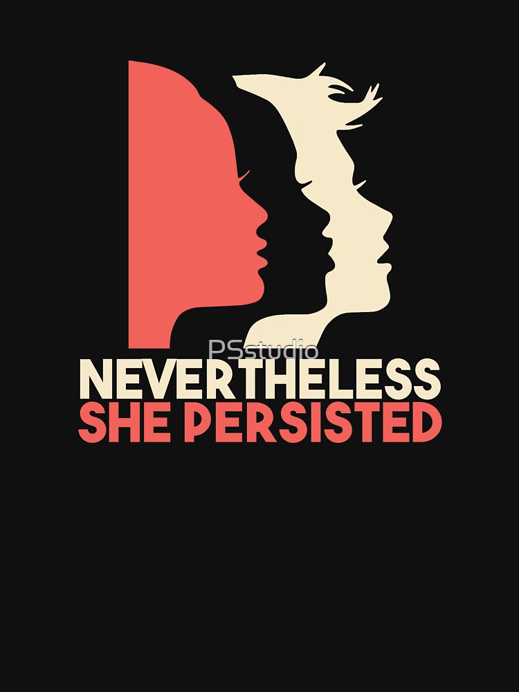 "Yet She Persisted" T-shirt by PSstudio | Redbubble