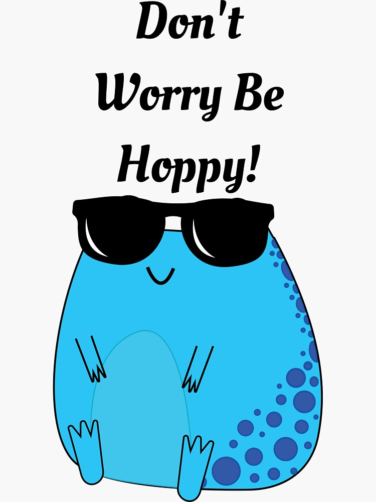 "Don't Worry Be Hoppy- Frog Pun" Sticker for Sale by eliana01019 ...