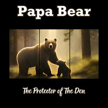 "Papa Bear The Protector of the Den 2nd Edition - Father's Day" Poster ...
