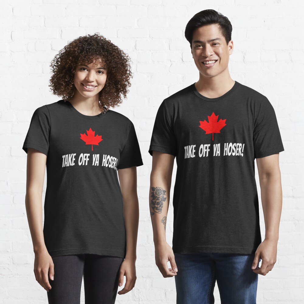 "Take Off Ya Hoser! Bob and Doug McKenzie Quote - Canada" T-shirt for ...