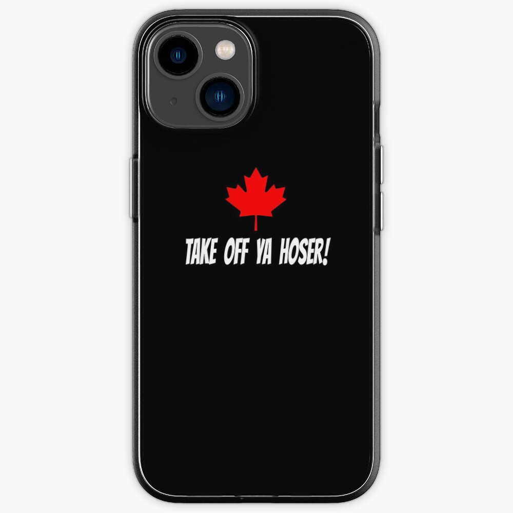 "Take Off Ya Hoser! Bob and Doug McKenzie Quote - Canada" iPhone Case ...