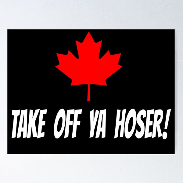 "Take Off Ya Hoser! Bob and Doug McKenzie Quote - Canada" Poster for ...