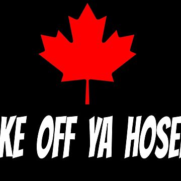 "Take Off Ya Hoser! Bob and Doug McKenzie Quote - Canada" Poster for ...