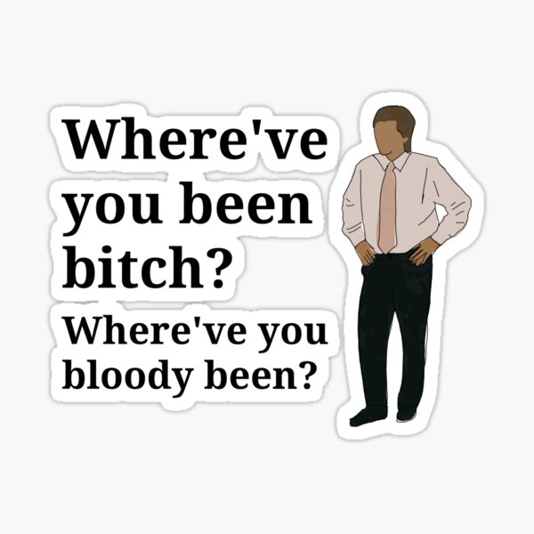 "Where've you been bitch?" Sticker for Sale by greggfriedrice | Redbubble