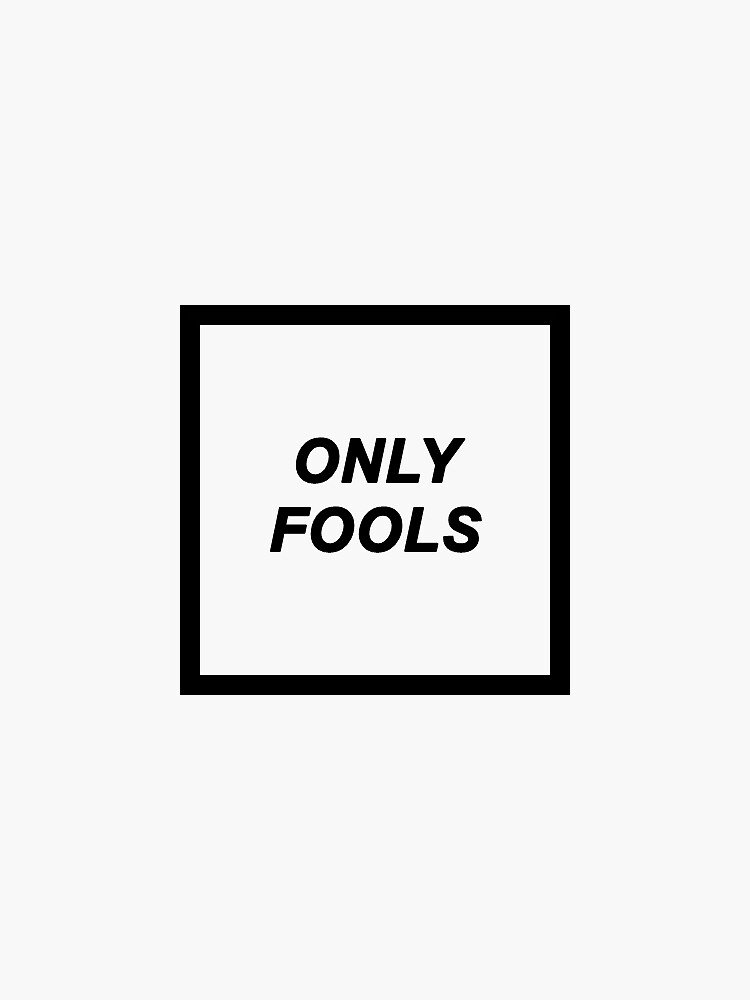 "Only Fools" Sticker for Sale by curlykhaila | Redbubble