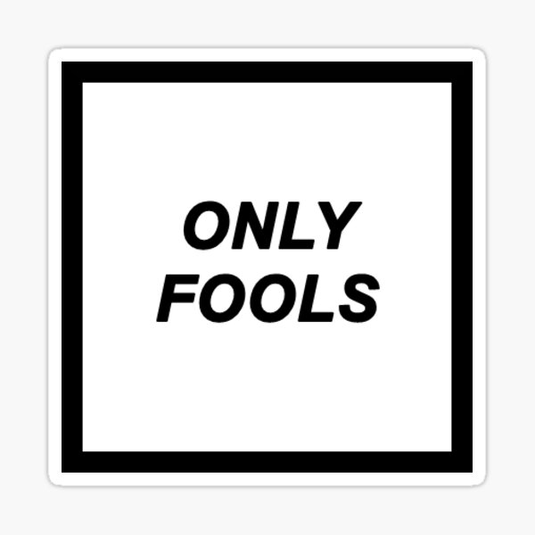 "Only Fools" Sticker for Sale by curlykhaila | Redbubble