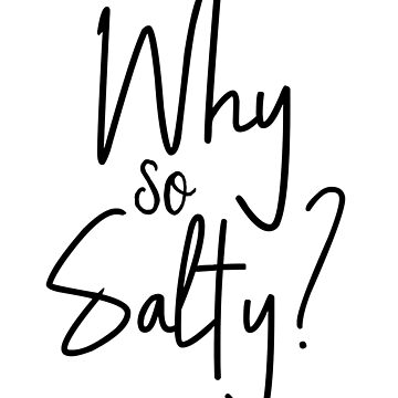 "Why So Salty?" Essential T-Shirt for Sale by wondrous | Redbubble