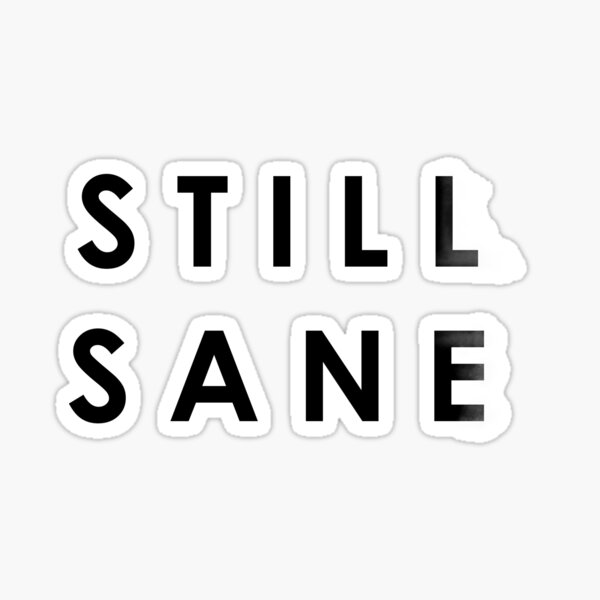 "Still Sane" Sticker for Sale by kurarissasan | Redbubble
