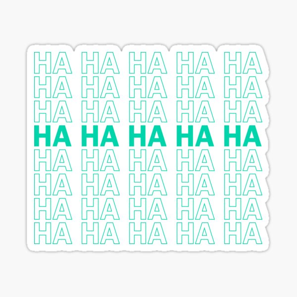 "HA HA HA HA HA" Sticker by heysayg | Redbubble