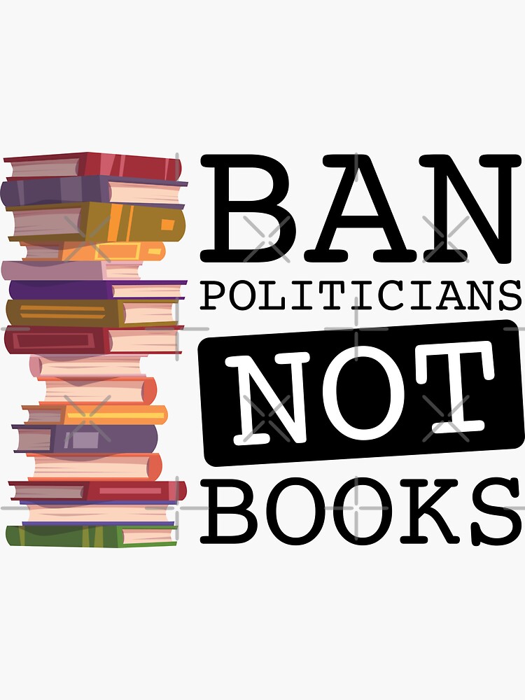 "Ban Politicians NOT Books" Sticker for Sale by bjaschen | Redbubble