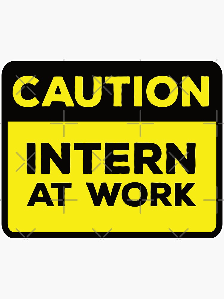 "Yellow Road Sign - Caution Intern at Work" Sticker for Sale by Rhu ...